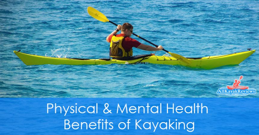 14 Physical & Mental Health Benefits of Kayaking - Allkayakreviews.com